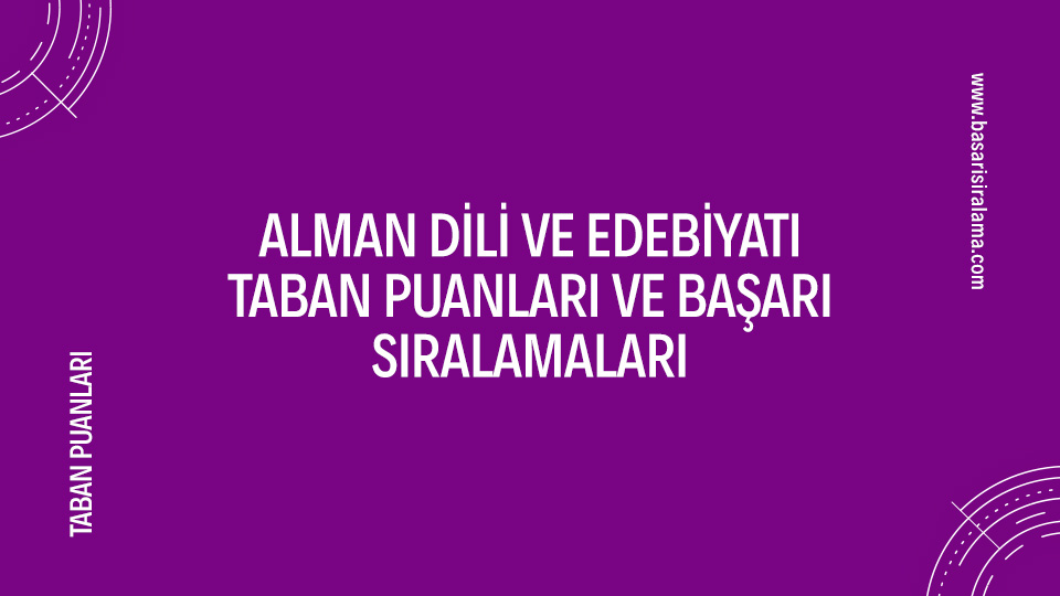 Alman Dili ve Edebiyatı Bölümü: Güncel Taban Puan ve Sıralama Listesi