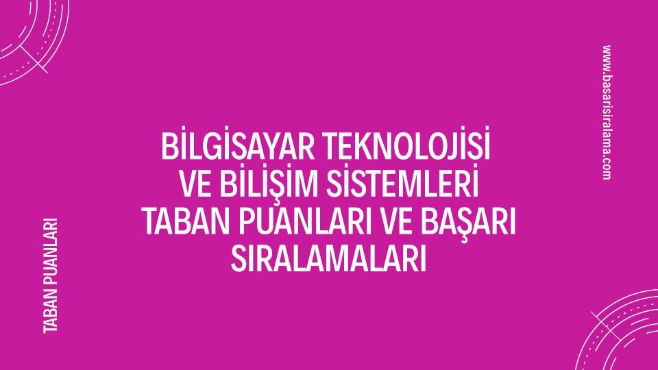 Bilgisayar Teknolojisi ve Bilişim Sistemleri 🖥️ Taban Puanları ve ... Bilgisayar Teknolojisi ve Bilişim Sistemleri 🖥️ Taban Puanları ve ...