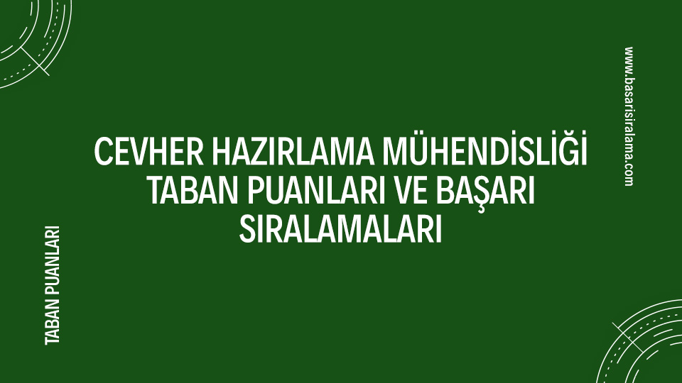 Cevher Hazırlama Mühendisliği ⛏️ Taban Puanları ve Başarı Sıralamaları Cevher Hazırlama Mühendisliği ⛏️ Taban Puanları ve Başarı Sıralamaları
