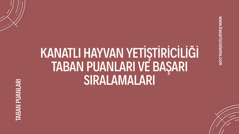 Kanatlı Hayvan Yetiştiriciliği 🦅 Taban Puanları ve Başarı Sıralamaları Kanatlı Hayvan Yetiştiriciliği 🦅 Taban Puanları ve Başarı Sıralamaları