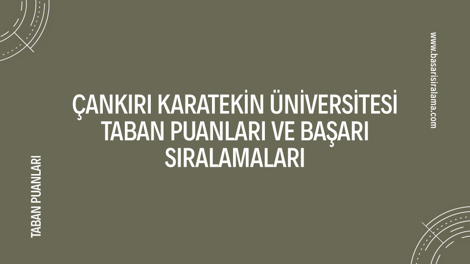 Çankırı Karatekin Üniversitesi (ÇAKÜ) 2025 Bölüm Taban Puanları ve ...